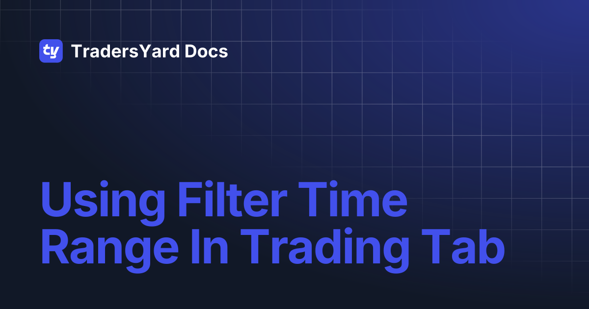 Using Filter Time Range In Trading Tab | TradersYard Docs