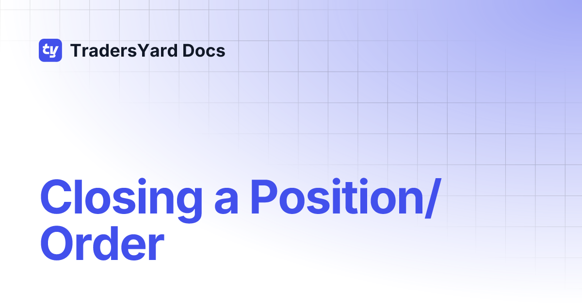 Closing a Position/Order | TradersYard Docs